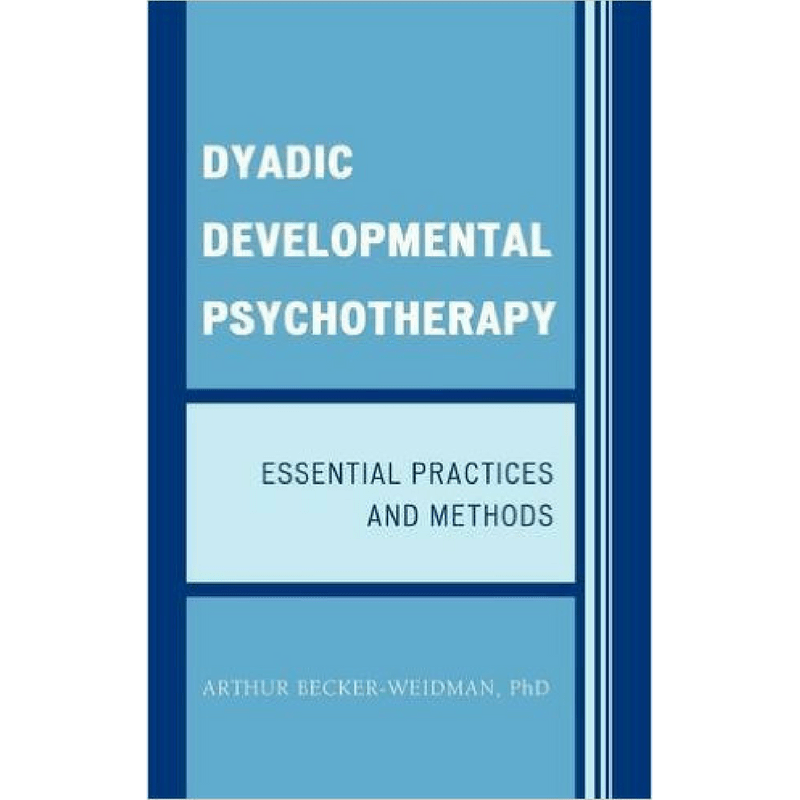 Dyadic Developmental Psychotherapy: Essential Practices and Methods