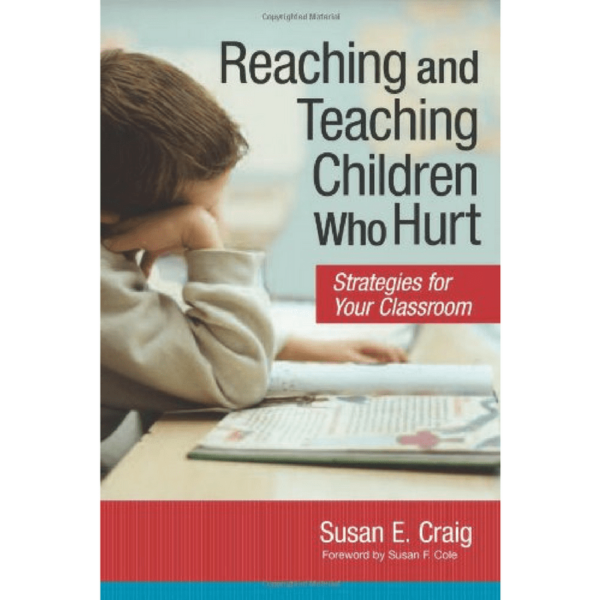 Reaching and Teaching Children Who Hurt: Strategies for Your Classroom